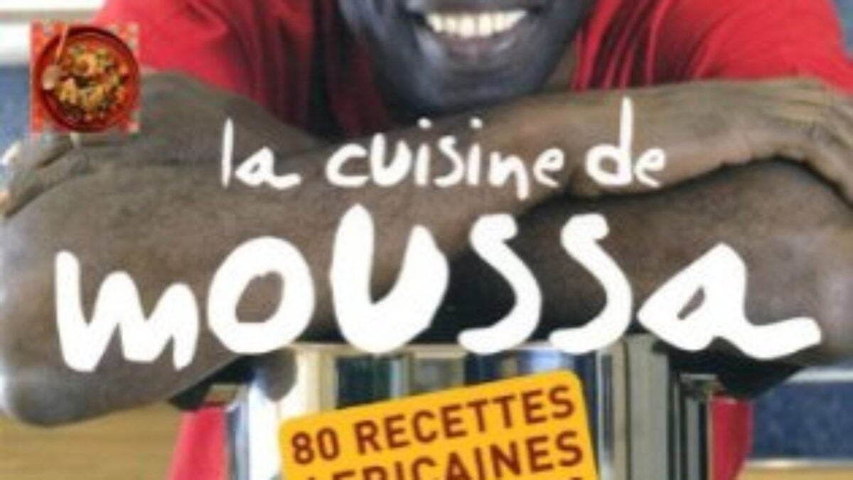 La Cuisine de Moussa : 80 recettes africaines irrésistibles